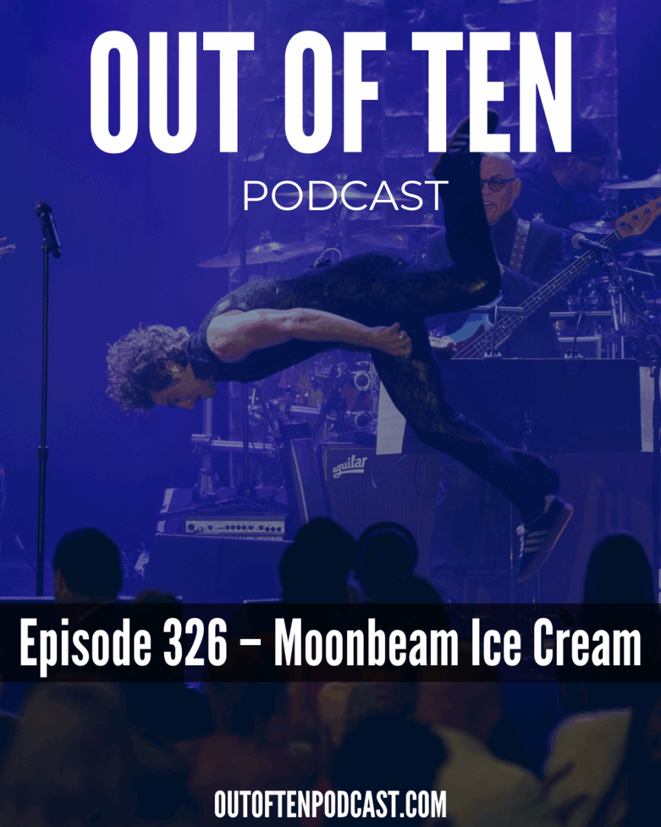 Episode 326 – Moonbeam Ice Cream – Out Of Ten Podcast