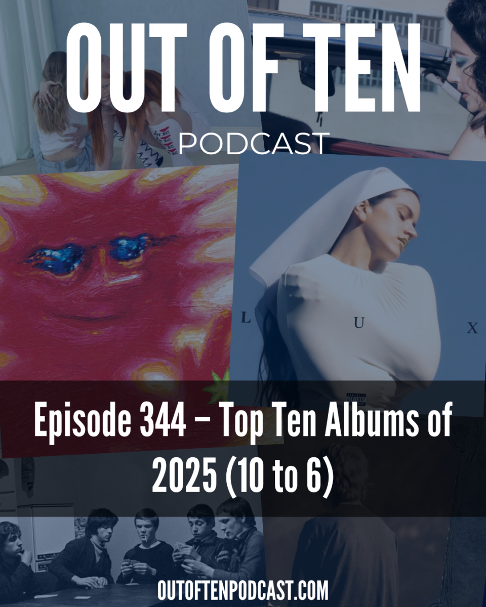 Episode 344 – Top Ten Albums of 2025 (10 to 6) – Out Of Ten Podcast